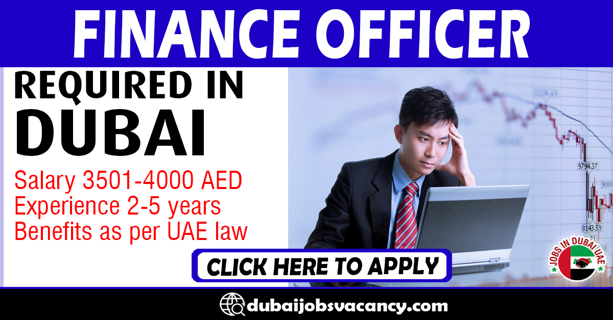 FINANCE OFFICER REQUIRED IN DUBAI – Dubai Job Vacancy